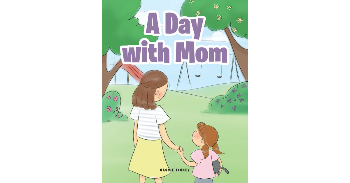 Cassie Finney's New Book 'A Day With Mom' Shares a Beautiful Day in the ...