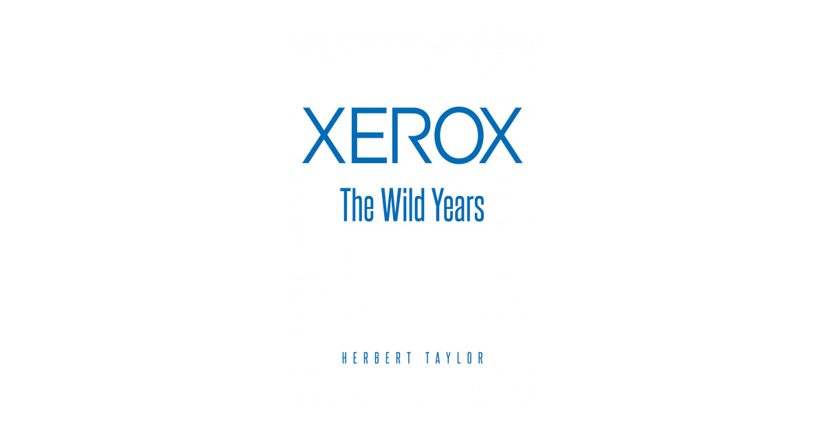 Author Herbert Taylor's new book 'Xerox - The Wild Years' is a journal ...
