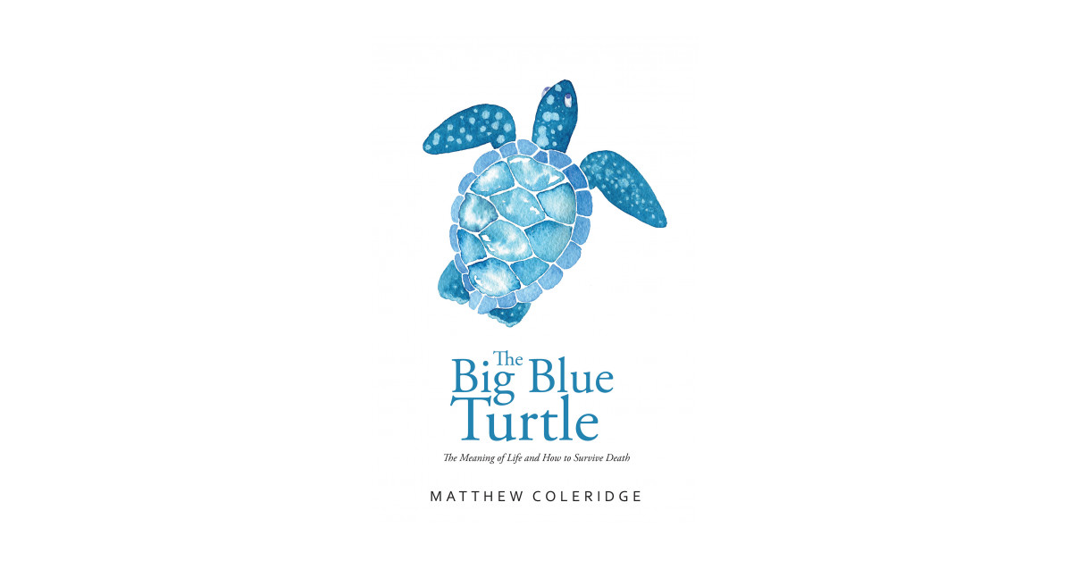 Matthew Coleridge's New Book 'The Big Blue Turtle: The Meaning of Life ...
