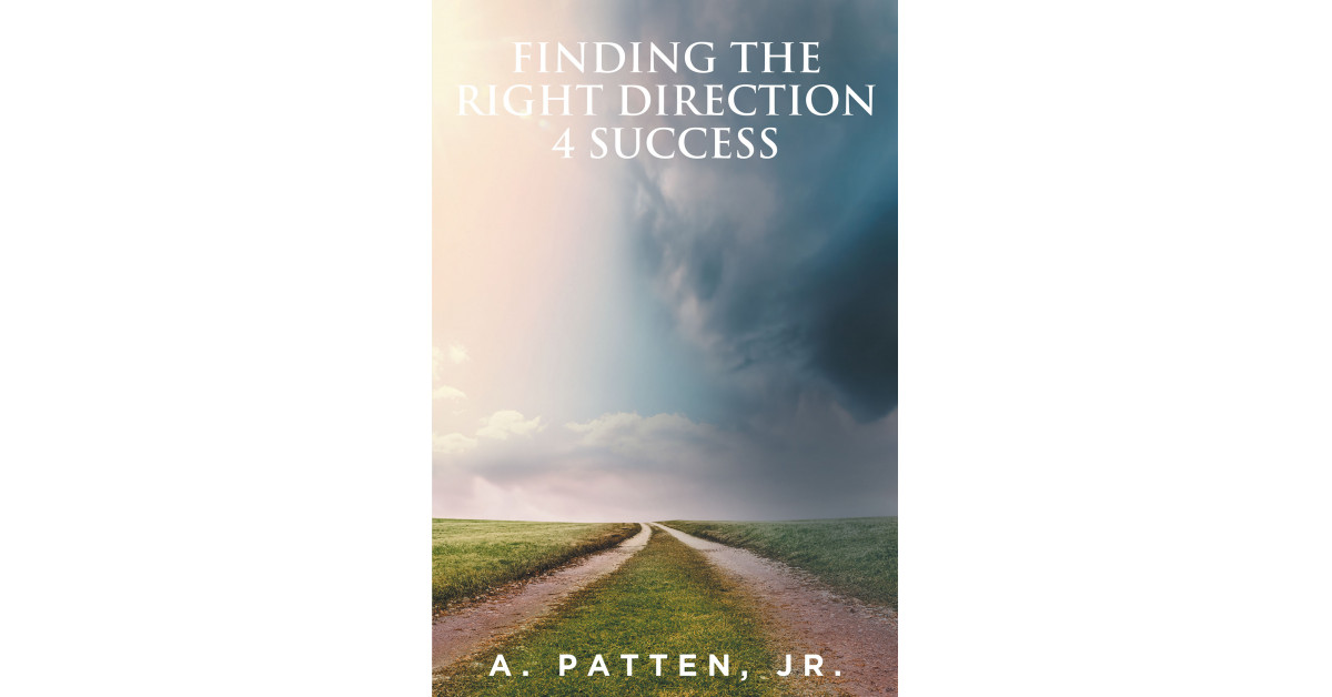 A. Patten, Jr.'s New Book 'Finding the Right Direction 4 Success' is a ...