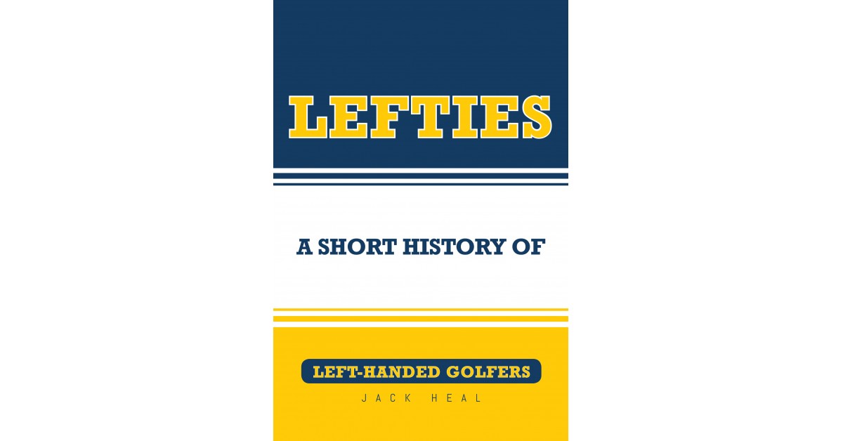 Jack Heal's New Book 'Lefties: A Short History of Left-Handed Golfers ...