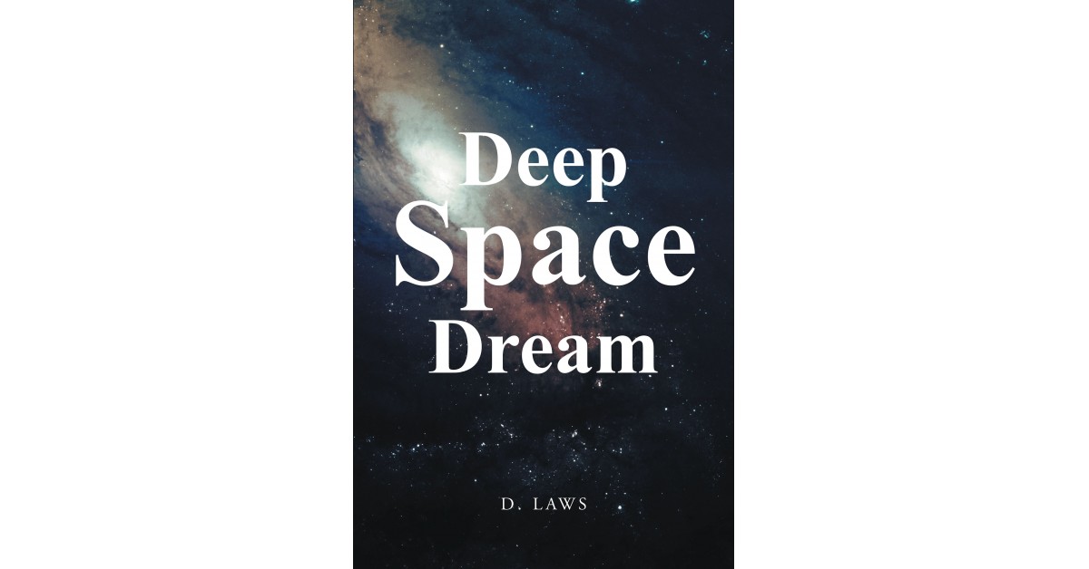 D. Laws' New Book 'Deep Space Dream' Uncovers an Unexpected Adventure ...