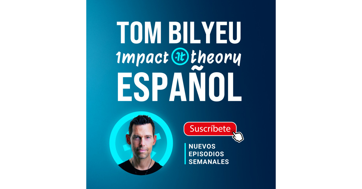 Impact Theory Launches 'Tom Bilyeu Español' - Spanish-Dubbed Episodes ...