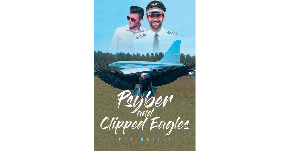 Pat Reilly's New Book 'Psyber and Clipped Eagles' Is a Spellbinding ...
