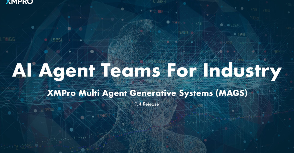 XMPro Releases Multi Agent Generative System (MAGS) 1.4 With Advanced ...