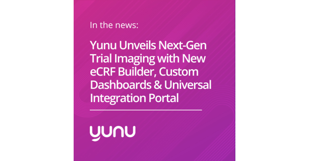 Yunu Unveils Next-Gen Trial Imaging with New eCRF Builder, Custom Dashboards & Universal ...