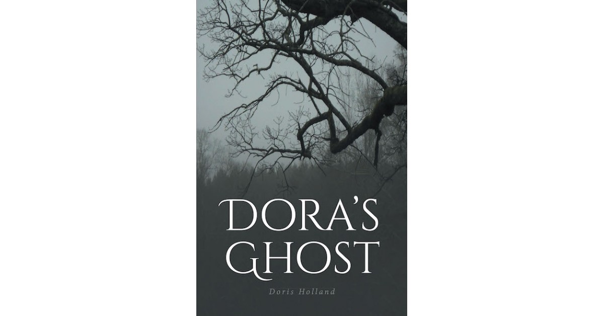 Doris Holland's New Book 'Dora's Ghost' Shares a Gripping Adventure of ...