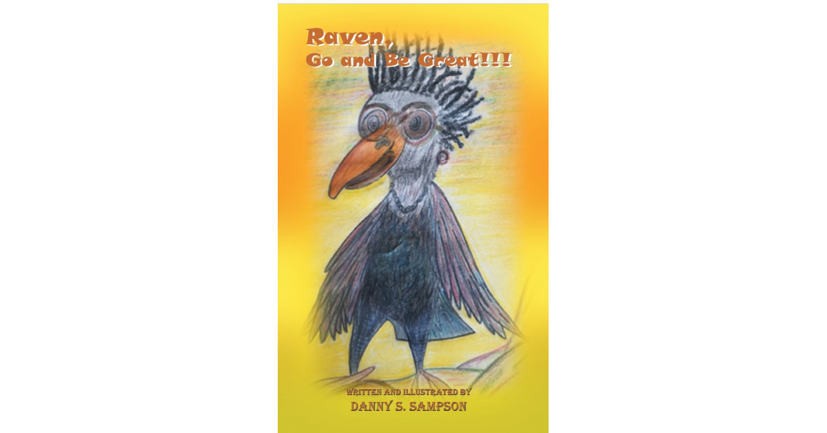Danny S. Sampson's New Book 'Raven, Go and Be Great' is a Beautiful ...